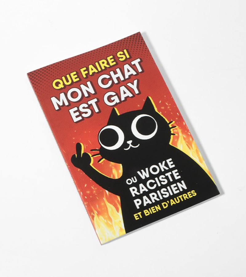 Que faire si mon chat est gay ou Woke, Raciste, Parisien et bien d'autres